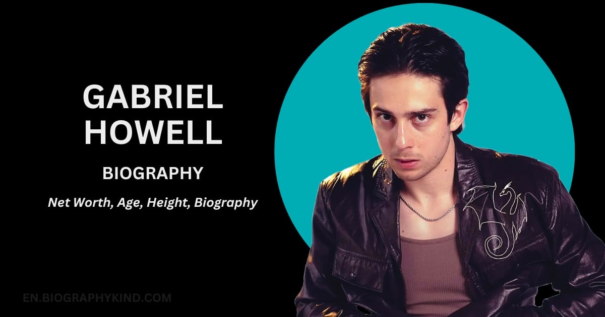 Gabriel Howell Net Worth, Age, Height, Biography