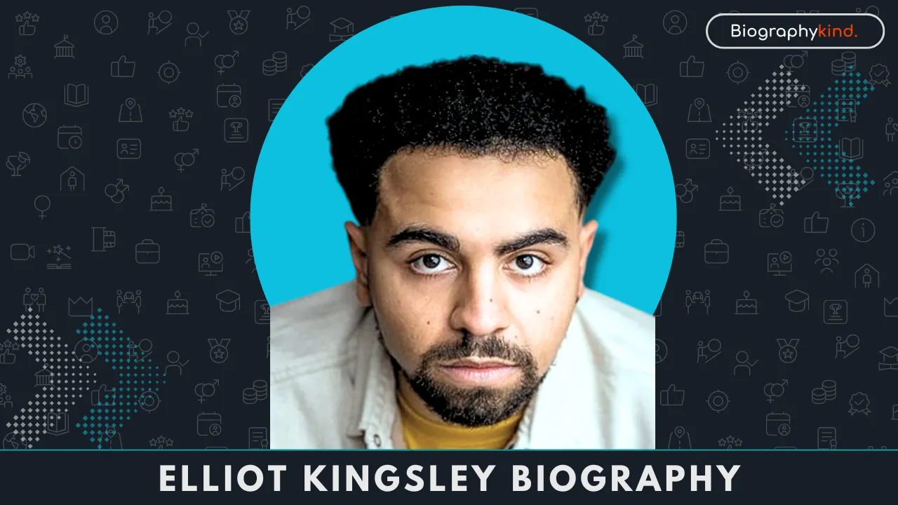 Elliot Kingsley Biography, Age, Height, Net Worth & More