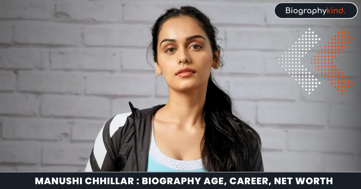 Manushi Chhillar Biography, Height, Education, Net Worth