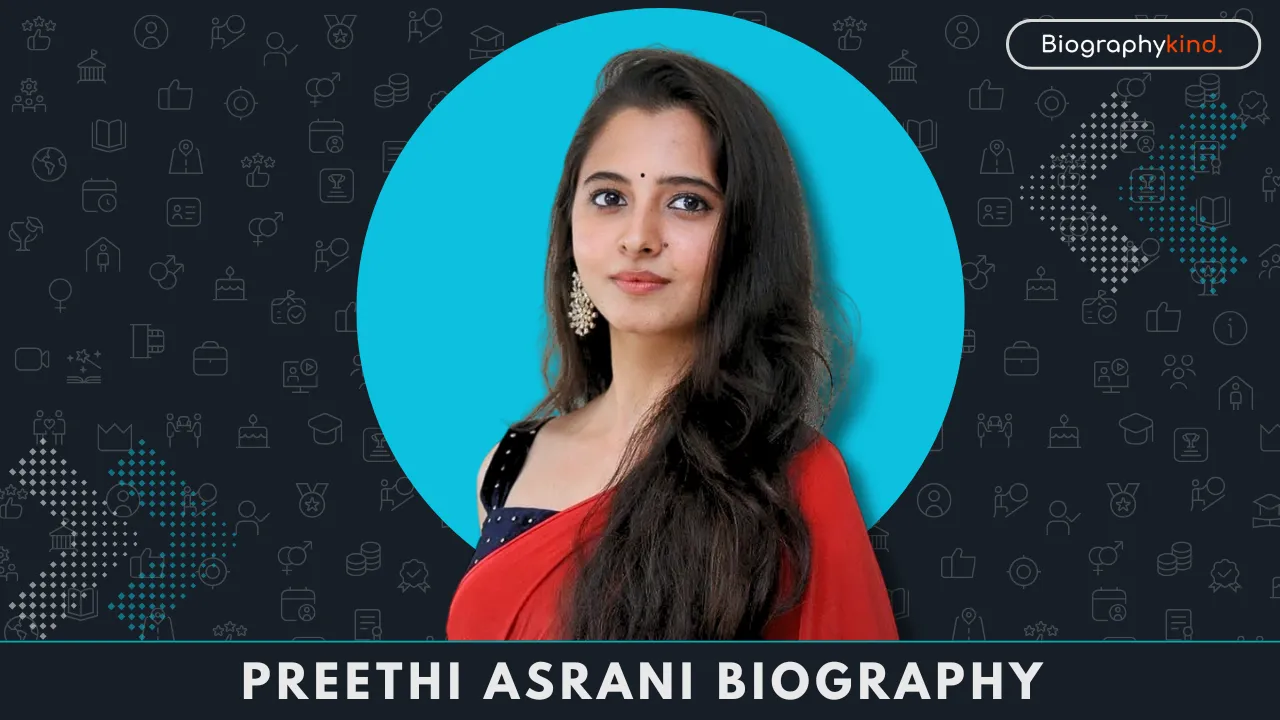 Preethi Asrani Biography, Height, Age, Career, Net Worth