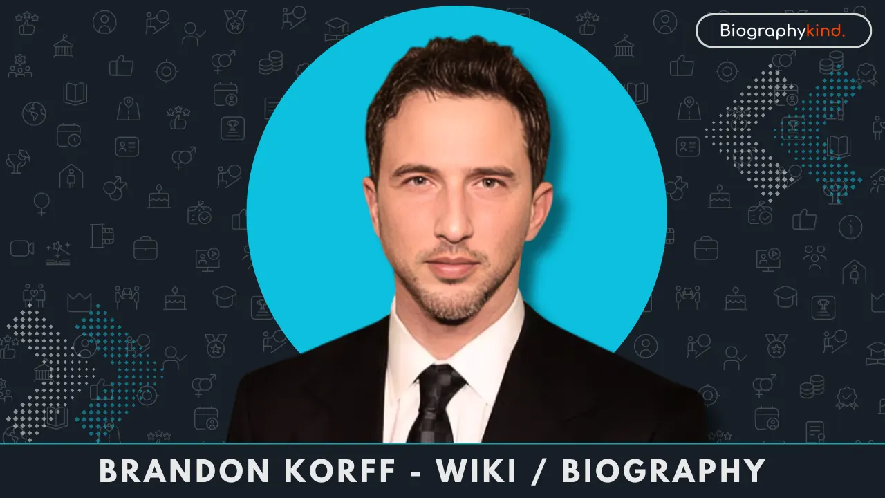 Brandon Korff Biography - Age, Family, Career, Net Worth & more