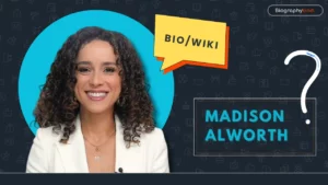 Madison Alworth - Biography, Age, Height, Career, Family and More