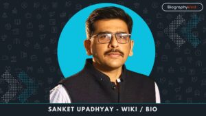 Sanket Upadhyay - Biography, Age, Height, Career, Family and More